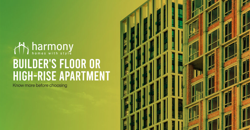 Factors to Help You Decide Between a Builder’s Floor and High-Rise ...